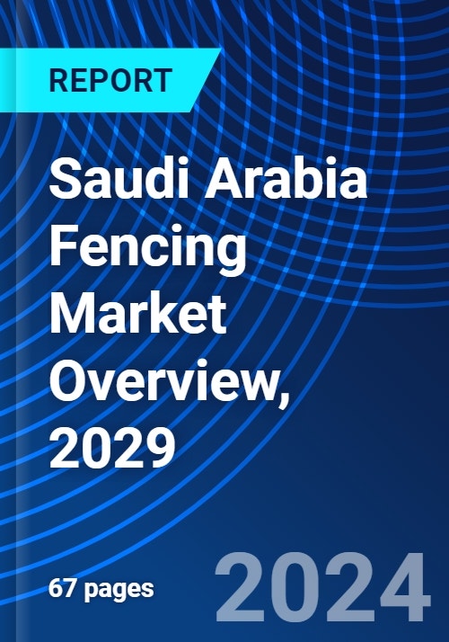 Saudi Arabia Fencing Market Overview, 2029