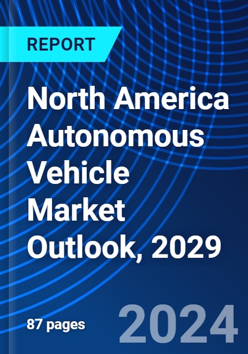 North America Autonomous Vehicle Market Outlook, 2029