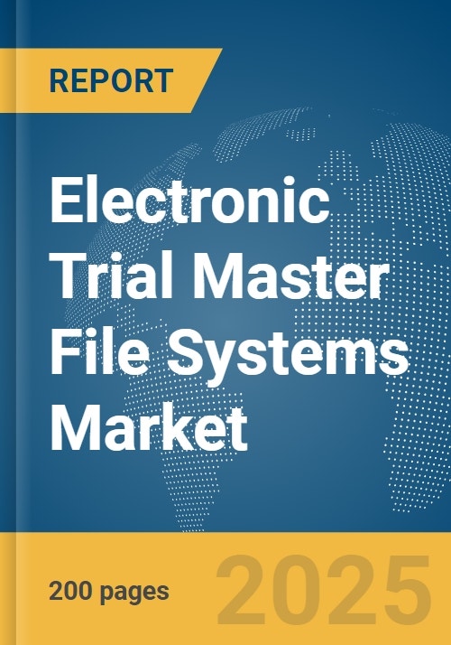 Electronic Trial Master File (ETMF) Systems Market Report 2025
