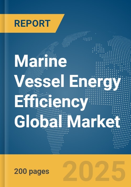 Marine Vessel Energy Efficiency Global Market Report 2025