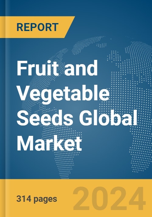Fruit and Vegetable Seeds Global Market Opportunities and Strategies to ...
