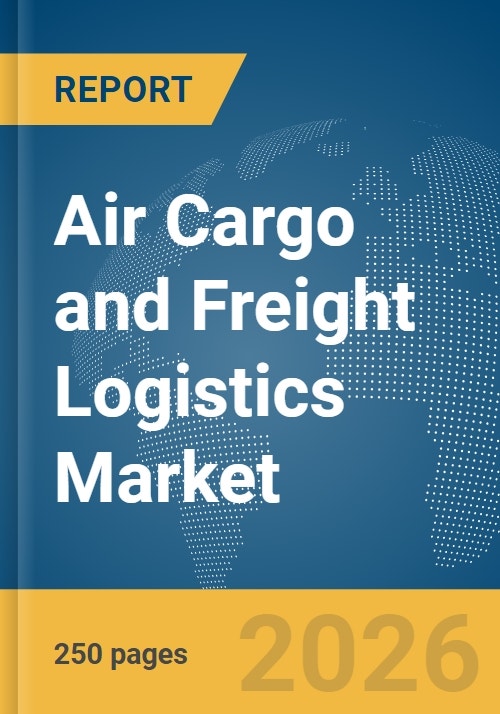 Air Cargo and Freight Logistics Market Report 2026