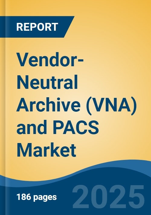 Vendor-Neutral Archive (VNA) and PACS Market - Global Industry Size ...