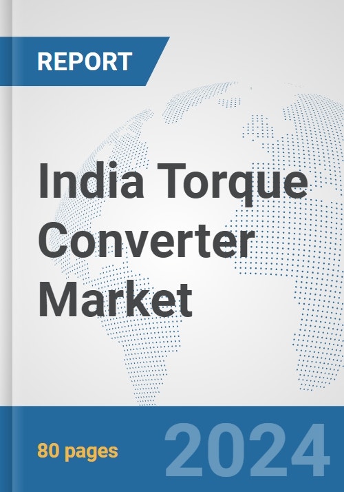 India Torque Converter Market Size, Competitors & Forecast