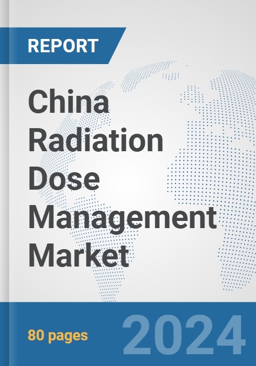 China Radiation Dose Management Market Size & Competitors