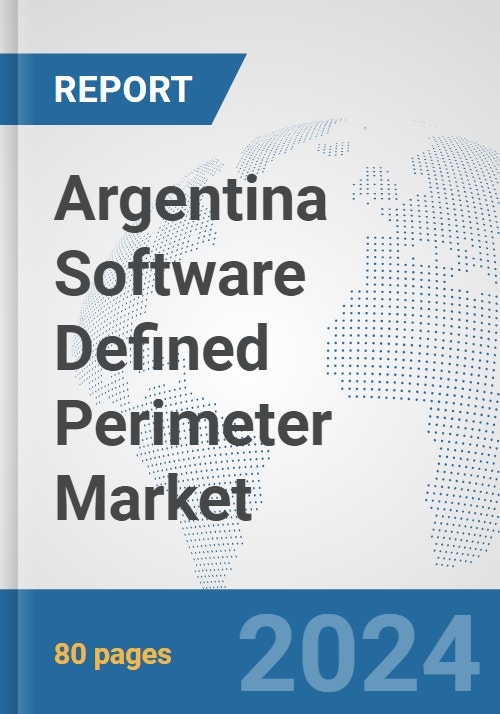 Argentina Software Defined Perimeter (SDP) Market: Prospects, Trends Analysis, Market Size and ...