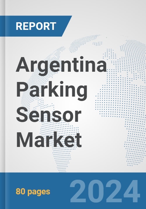Argentina Parking Sensor Market: Prospects, Trends Analysis, Market ...