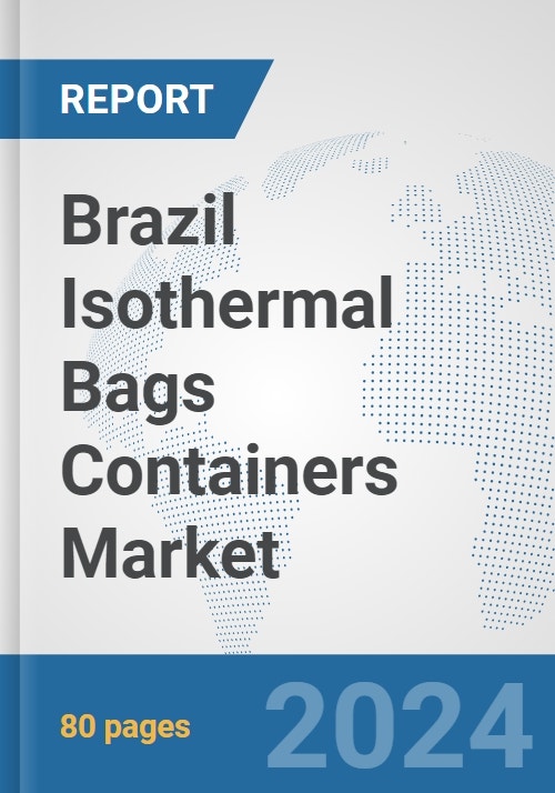 Brazil Isothermal Bags Containers Market: Prospects, Trends Analysis ...