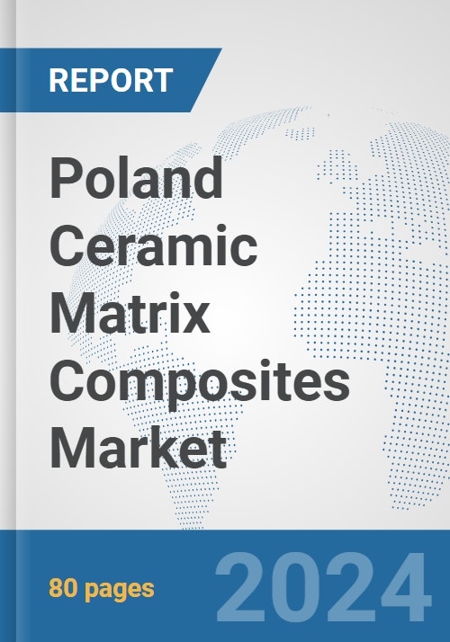 Poland Ceramic Matrix Composites Market: Prospects, Trends Analysis ...