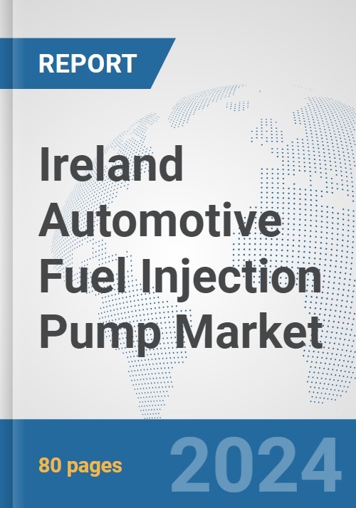 Ireland Automotive Fuel Injection Pump Market: Prospects, Trends ...