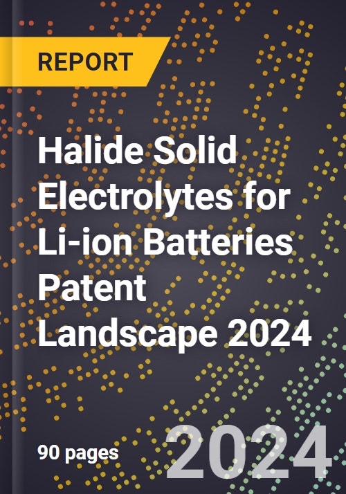 Halide Solid Electrolytes for Li-ion Batteries Patent Landscape 2024