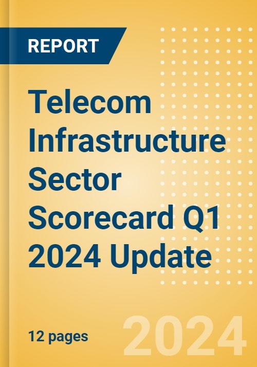 Telecom Infrastructure Sector Scorecard Q1 2024 Update - Thematic ...