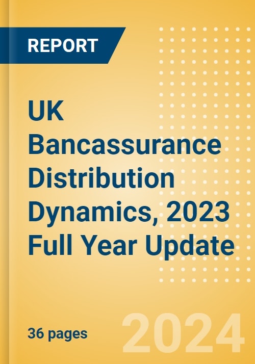 UK Bancassurance Distribution Dynamics, 2023 Full Year Update