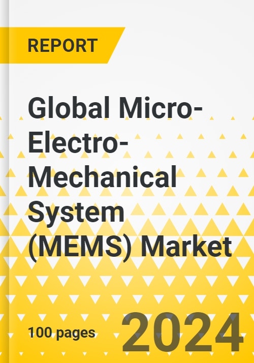 Global Micro-Electro-Mechanical System (MEMS) Market: Focus on Sensor Type, Actuator Type ...
