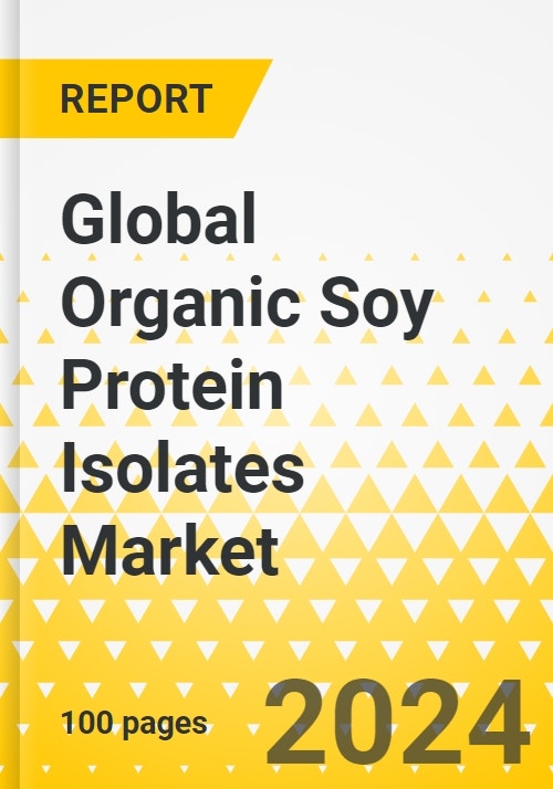Global Organic Soy Protein Isolates Market: Focus on Application, Form ...