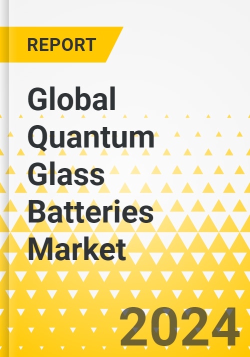 Global Quantum Glass Batteries Market: Focus on Application ...