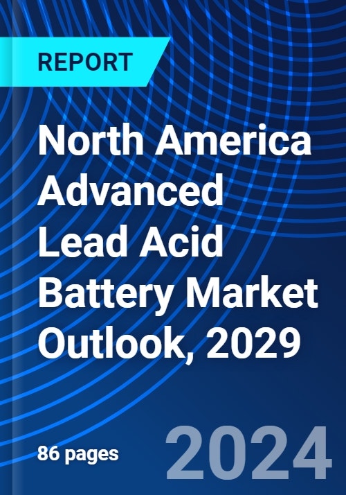 North America Advanced Lead Acid Battery Market Outlook, 2029