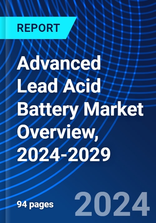Advanced Lead Acid Battery Market Overview, 2024-2029