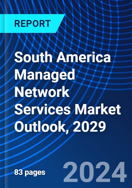 South America Managed Network Services Market Outlook, 2029