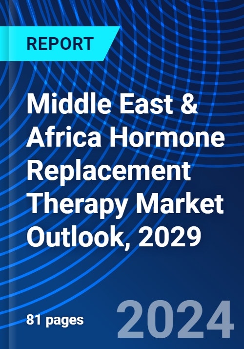 Middle East & Africa Hormone Replacement Therapy Market Outlook, 2029