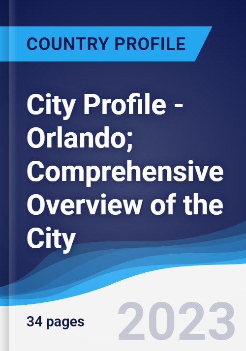 City Profile - Orlando; Comprehensive Overview of the City, Pest ...