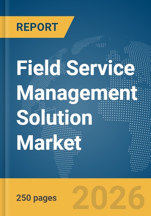 Field Service Management Solution Market Report 2026