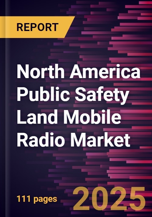 North America Public Safety Land Mobile Radio Market Size