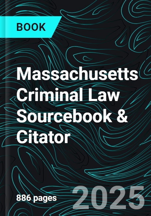 Massachusetts Criminal Law Sourcebook & Citator