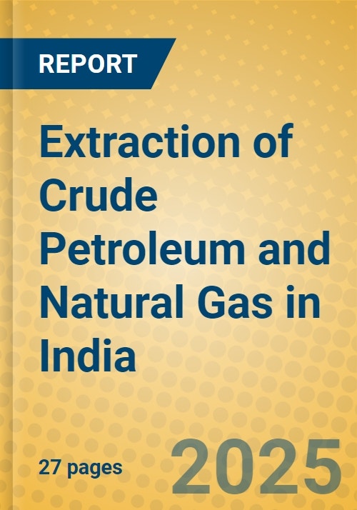 Extraction of Crude Petroleum and Natural Gas in India
