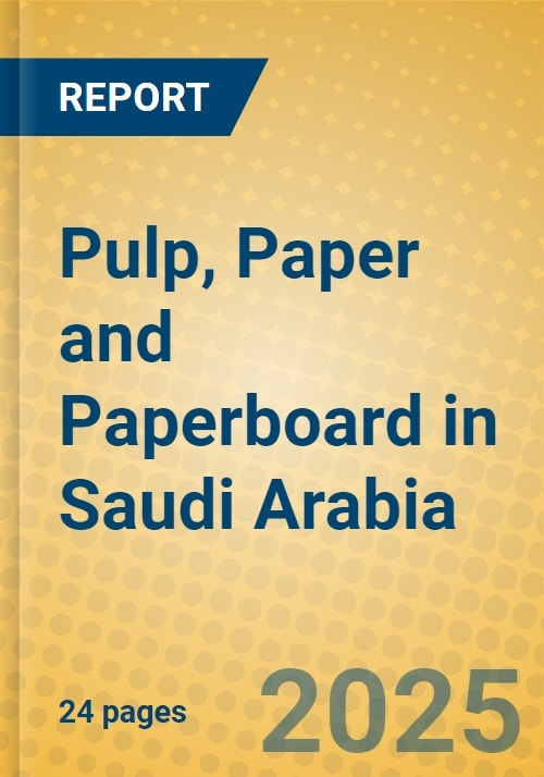 Pulp, Paper and Paperboard in Saudi Arabia - Research and Markets