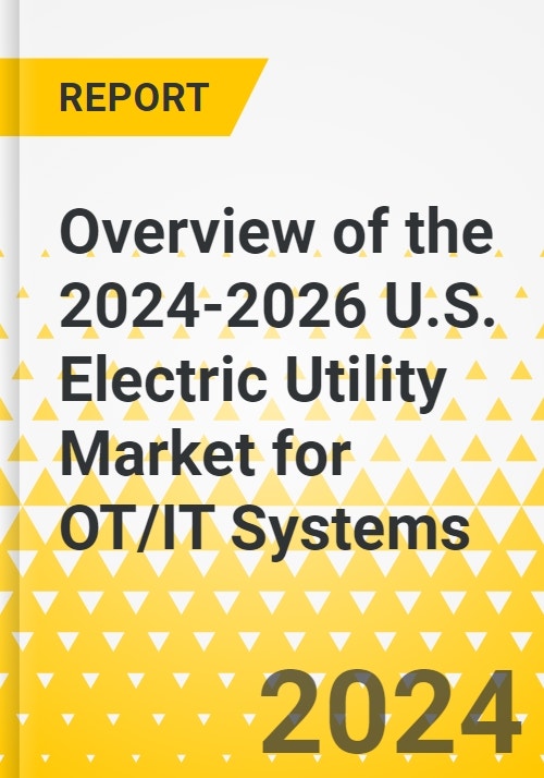 Overview of the 2024-2026 U.S. Electric Utility Market for OT/IT Systems