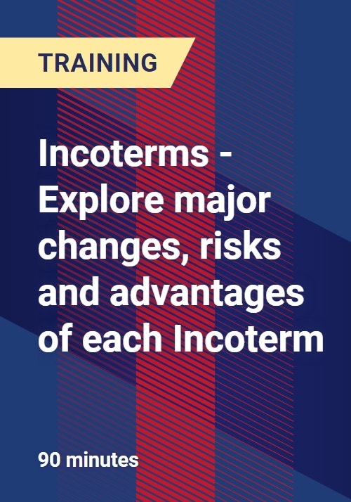 Incoterms - Explore major changes, risks and advantages of each Incoterm