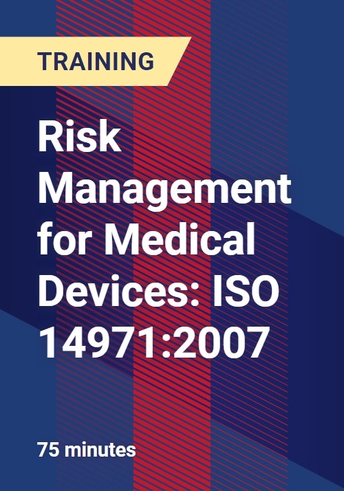 Risk Management for Medical Devices: ISO 14971:2007