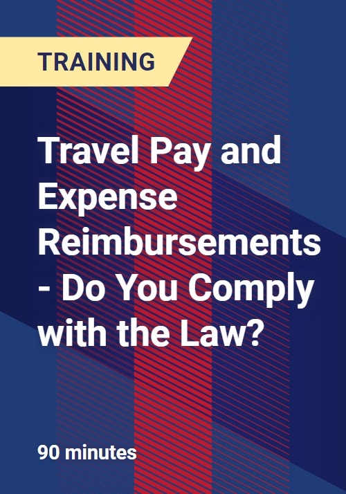 Travel Pay and Expense Reimbursements - Do You Comply with the Law?