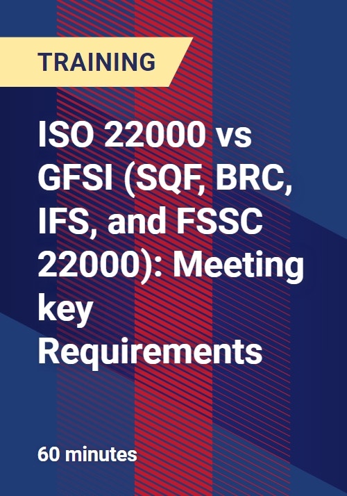 ISO 22000 vs GFSI (SQF, BRC, IFS, and FSSC 22000): Meeting key Requirements