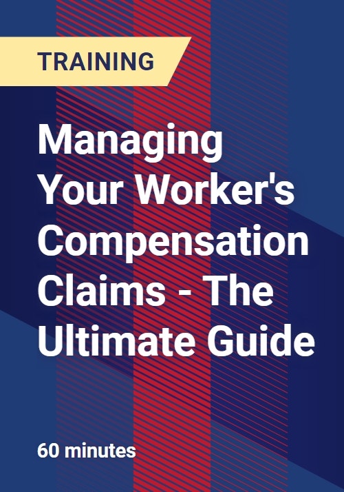 Managing Your Worker's Compensation Claims - The Ultimate Guide
