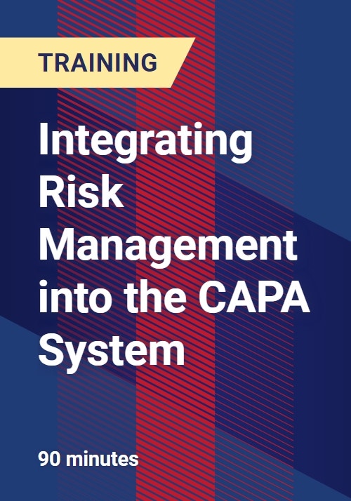 Integrating Risk Management into the CAPA System Integrating Risk Management into the CAPA System