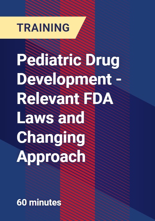 Pediatric Drug Development - Relevant FDA Laws and Changing Approach