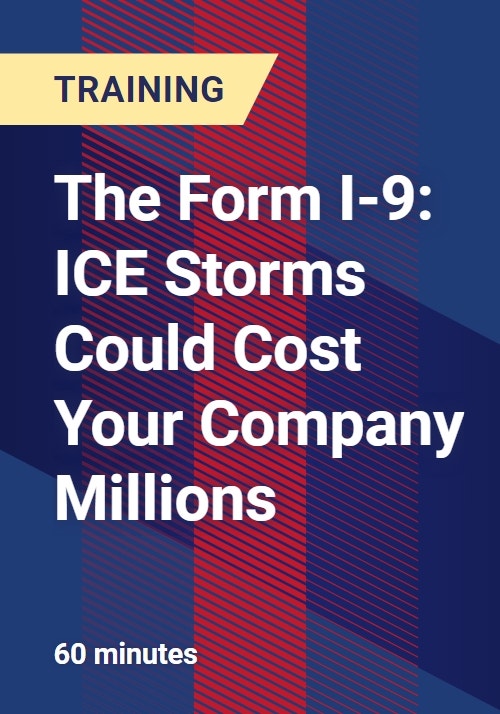 The Form I-9: ICE Storms Could Cost Your Company Millions