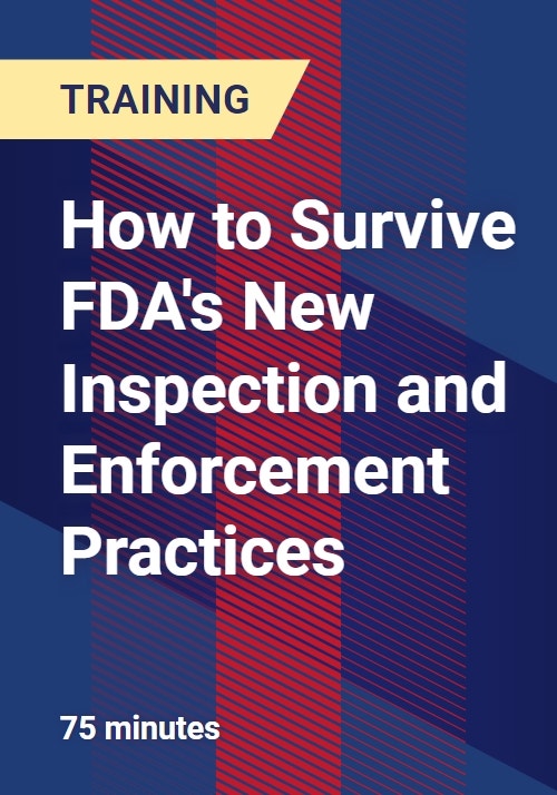 How to Survive FDA's New Inspection and Enforcement Practices