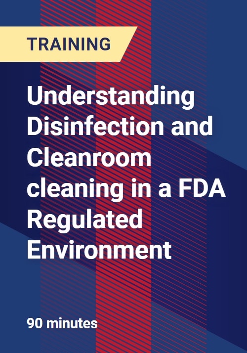 Understanding Disinfection and Cleanroom cleaning in a FDA Regulated ...