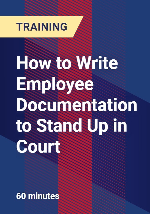 How to Write Employee Documentation to Stand Up in Court