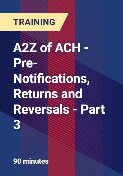 A2Z of ACH - Pre-Notifications, Returns and Reversals - Part 3