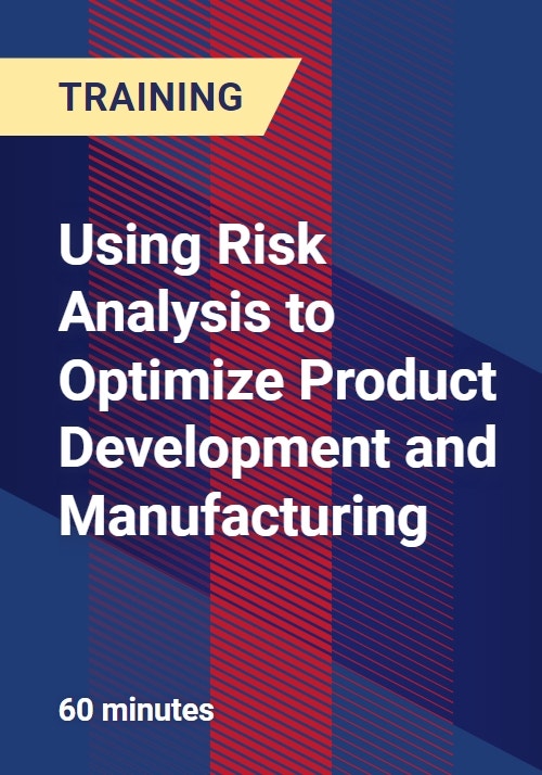 Using Risk Analysis to Optimize Product Development and Manufacturing