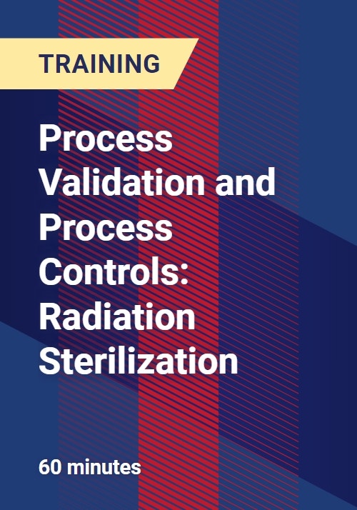 Process Validation and Process Controls: Radiation Sterilization