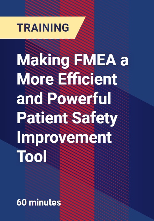 Making FMEA a More Efficient and Powerful Patient Safety Improvement Tool