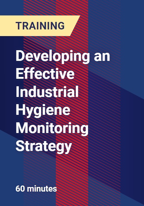 Developing an Effective Industrial Hygiene Monitoring Strategy