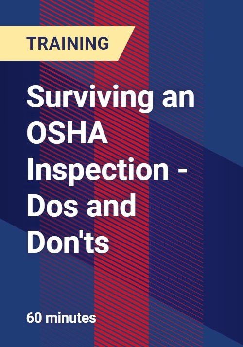 Surviving an OSHA Inspection - Dos and Don'ts