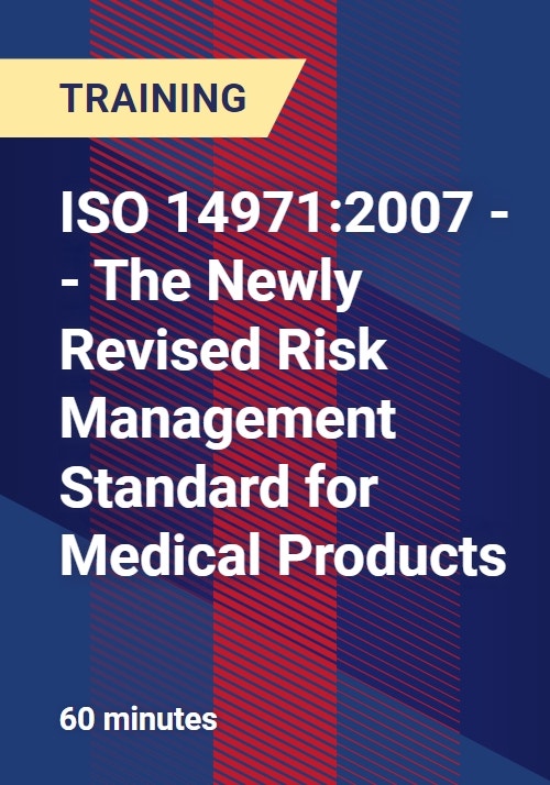 ISO 14971:2007 -- The Newly Revised Risk Management Standard for ...