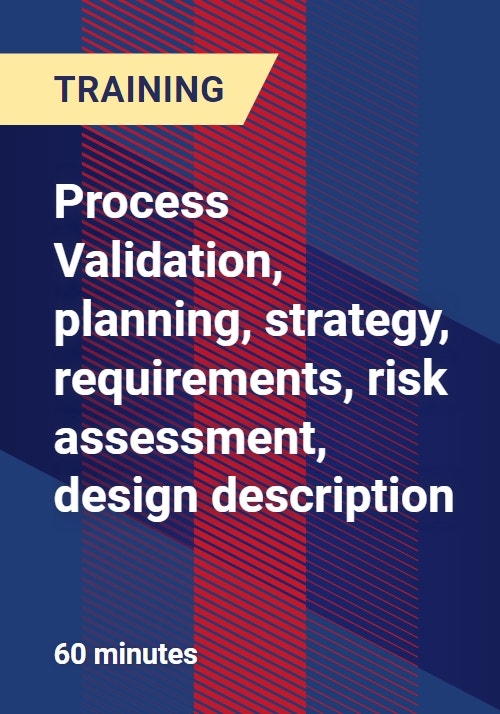 Process Validation, planning, strategy, requirements, risk assessment ...